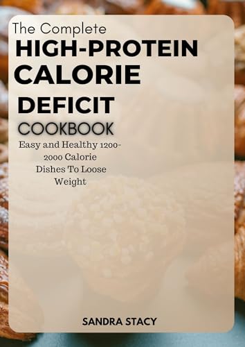 The Complete High-Protein Calorie Deficit Cookbook: Easy and healthy ...