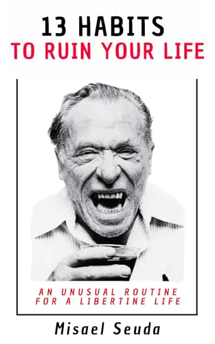 Charles Bukowski: 13 Habits to Ruin Your Life by Misael Seuda | Goodreads