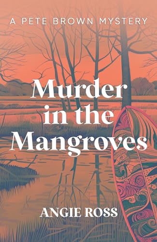 Murder in the Mangroves: A Pete Brown Mystery Book One by Angie Ross ...