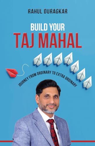 Build Your Taj Mahal: Journey from Ordinary to Extra Ordinary by Rahul ...