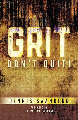 GRIT: DON'T QUIT by Dennis Swanberg | Goodreads