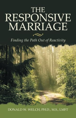 The Responsive Marriage: Finding the Path Out of Reactivity by Dr ...