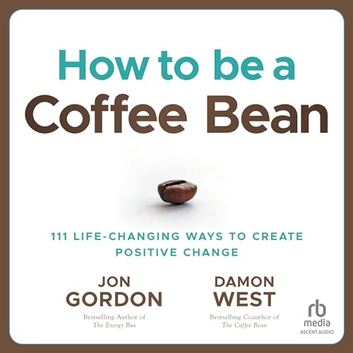 How to Be a Coffee Bean: 111 Life-changing Ways to Create Positive ...