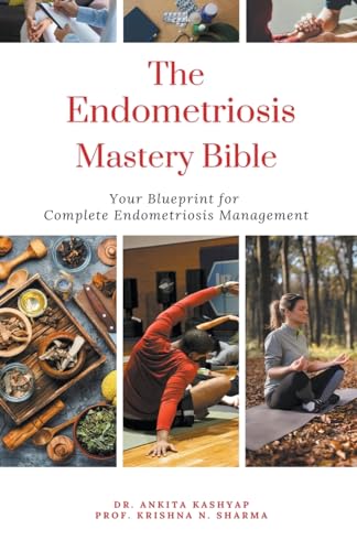The Endometriosis Mastery Bible: Your Blueprint For Complete ...