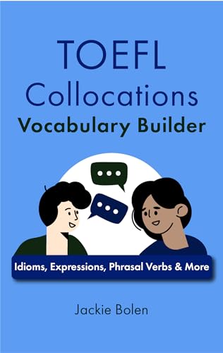 TOEFL Collocations Vocabulary Builder: Idioms, Expressions, Phrasal ...