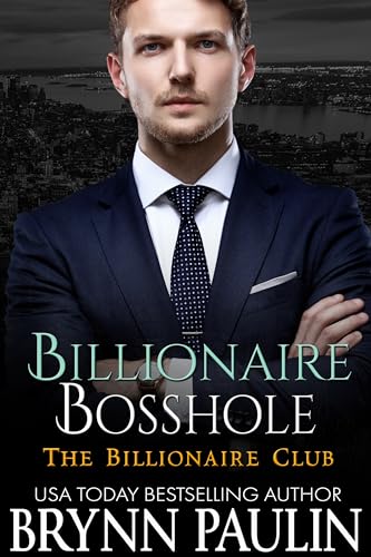 Billionaire Bosshole (Billionaire Club Book 5) by Brynn Paulin | Goodreads
