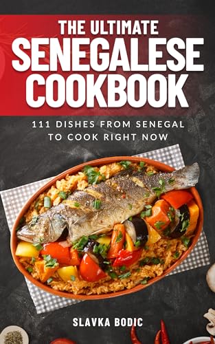 The Ultimate Senegalese Cookbook: 111 Dishes From Senegal To Cook Right ...