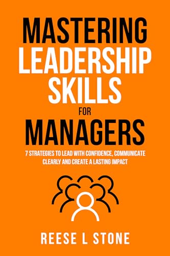 Mastering Leadership Skills For Managers: 7 Effective Strategies To Lead With Confidence ...