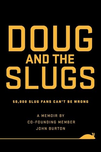 Doug and The Slugs: 50,000 Slug Fans Can't be Wrong by John Burton ...