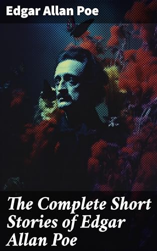 The Complete Short Stories of Edgar Allan Poe: Master of the Macabre: A ...