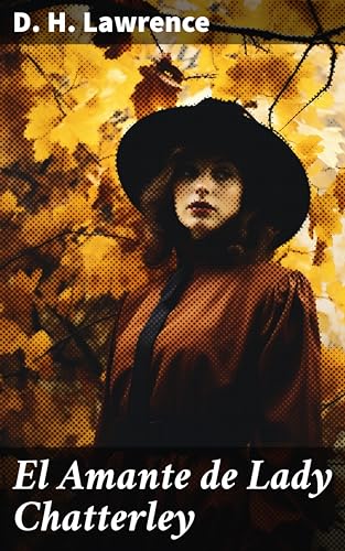 El Amante de Lady Chatterley: Amor prohibido y pasión desenfrenada en ...