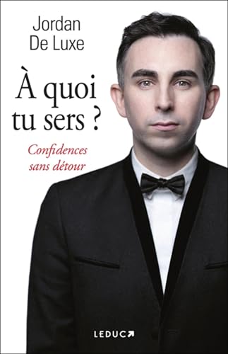 À quoi tu sers ?: Confidences sans détour by Jordan De Luxe | Goodreads