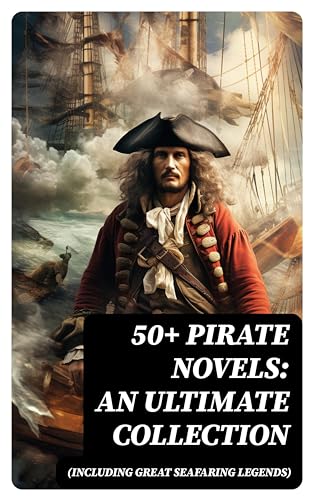 50+ Pirate Novels: An Ultimate Collection (Including Great Seafaring ...