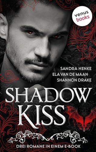 Shadow Kiss: Drei Romane in einem eBook: »Vampire's Kiss - Gebieter der ...