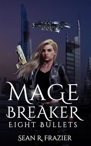 Mage Breaker Eight Bullets by Sean R. Frazier | Goodreads