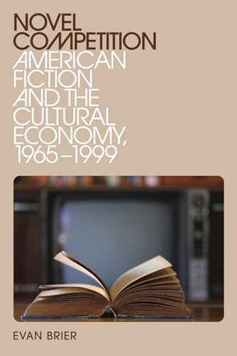 Novel Competition: American Fiction and the Cultural Economy, 1965-1999 ...