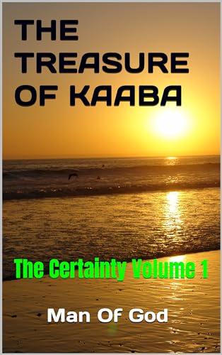 THE TREASURE OF KAABA: The Certainty Volume 1 by SAMSON MANYALA | Goodreads