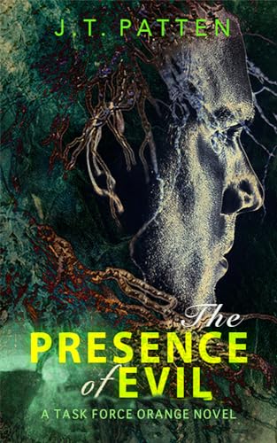 The Presence of Evil: A Task Force Orange Novel by J.T. Patten | Goodreads