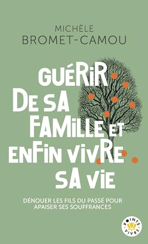Guérir de sa famille et enfin vivre sa vie: Dénouer les fils du passé ...