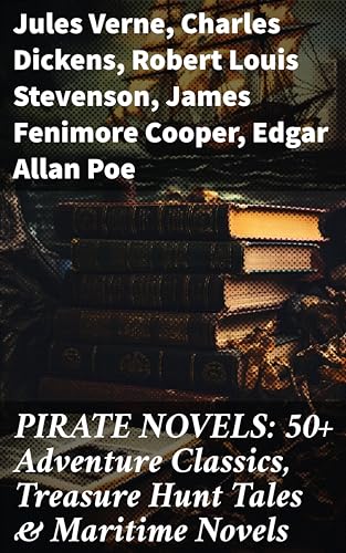 PIRATE NOVELS: 50+ Adventure Classics, Treasure Hunt Tales & Maritime ...