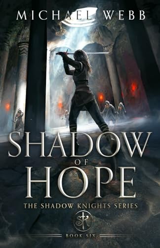 Shadow of Hope (Shadow Knights) by Michael Webb | Goodreads