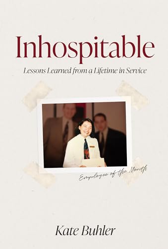 Inhospitable: Lessons Learned from a Lifetime in Service by Kate Buhler ...