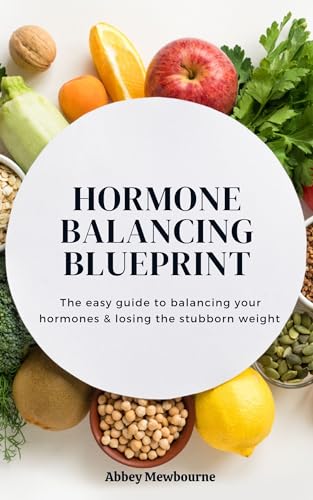 Hormone Balancing Blueprint: The Easy Guide to Balancing Your Hormones ...