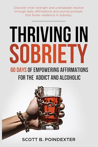 Thriving in Sobriety: 60 days of Empowering Affirmations for the Addict ...
