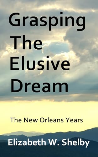 Grasping The Elusive Dream: The New Orleans Years by Elizabeth W ...