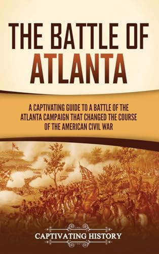 The Battle of Atlanta: A Captivating Guide to a Battle of the Atlanta ...