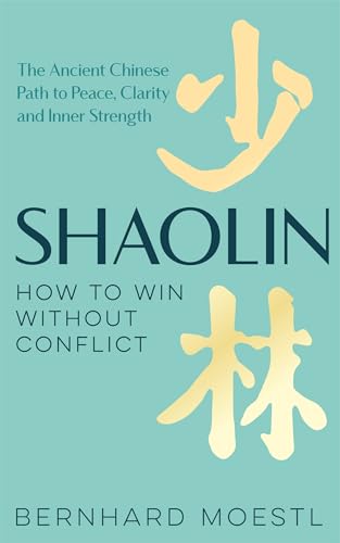 Shaolin: How to Win Without Conflict: The Ancient Chinese Path to Peace ...
