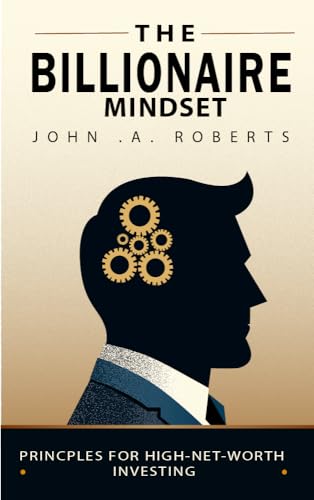 The Billionaire Mindset: Principles for High Net-Worth Investing by ...