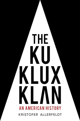 The Ku Klux Klan: An American History by Kristofer Allerfeldt | Goodreads