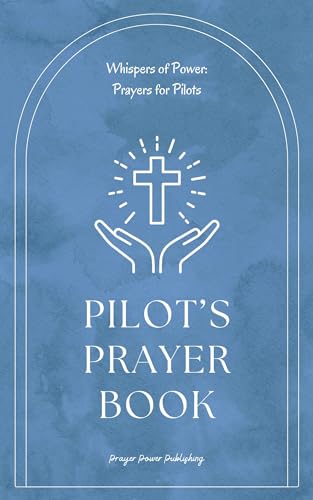 Pilot's Prayer Book - Whispers Of Power - Prayers For Pilots: Short ...
