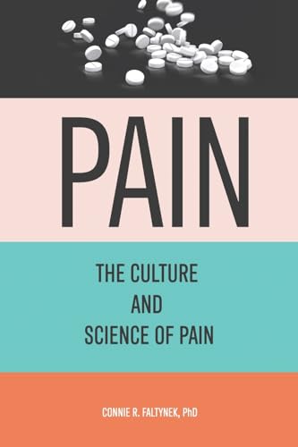 Pain: The Culture And Science of Pain by Connie R. Faltynek | Goodreads