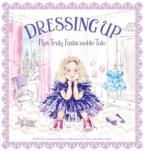 Dressing Up: Pip's Truly Fashionable Tale by Samantha Brown | Goodreads