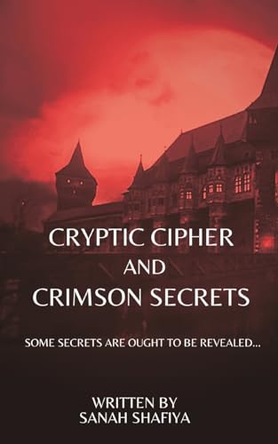 Cryptic Ciphers and Crimson Secrets by Sanah Shafiya | Goodreads