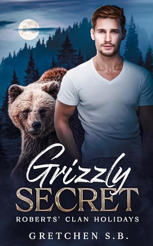 Grizzly Secret: Roberts Clan Holidays by Gretchen S.B. | Goodreads