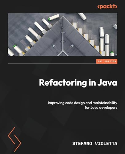 Refactoring In Java Improving Code Design And Maintainability For Java Developers By Stefano