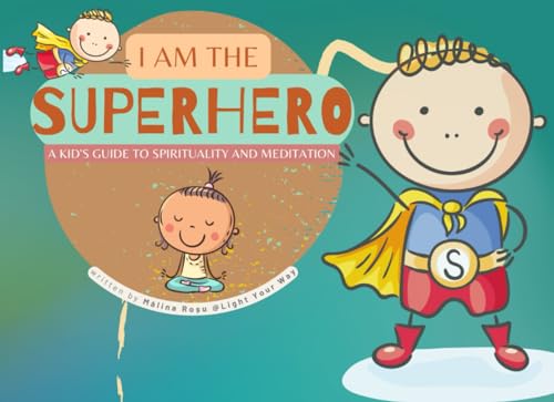 I am the Superhero: A Kid's Guide to Spirituality and Meditation by ...