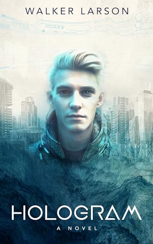 Hologram: A YA Dystopian Novel by Walker Larson | Goodreads