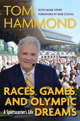 Races, Games, and Olympic Dreams: A Sportscaster's Life by Tom Hammond ...