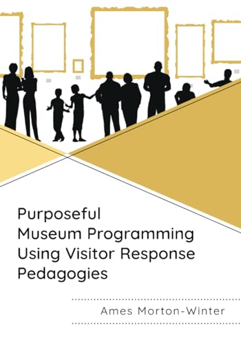 Purposeful Museum Programming Using Visitor Response Pedagogies by Ames ...