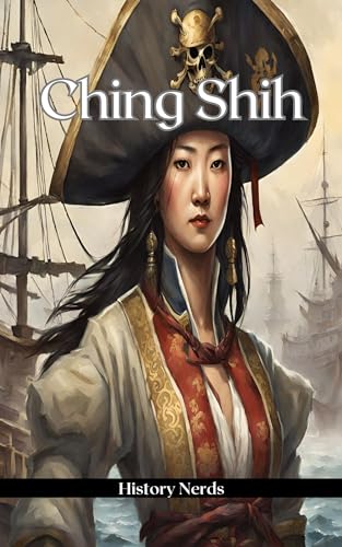 Ching Shih: Queen of the South China Sea by History Nerds | Goodreads