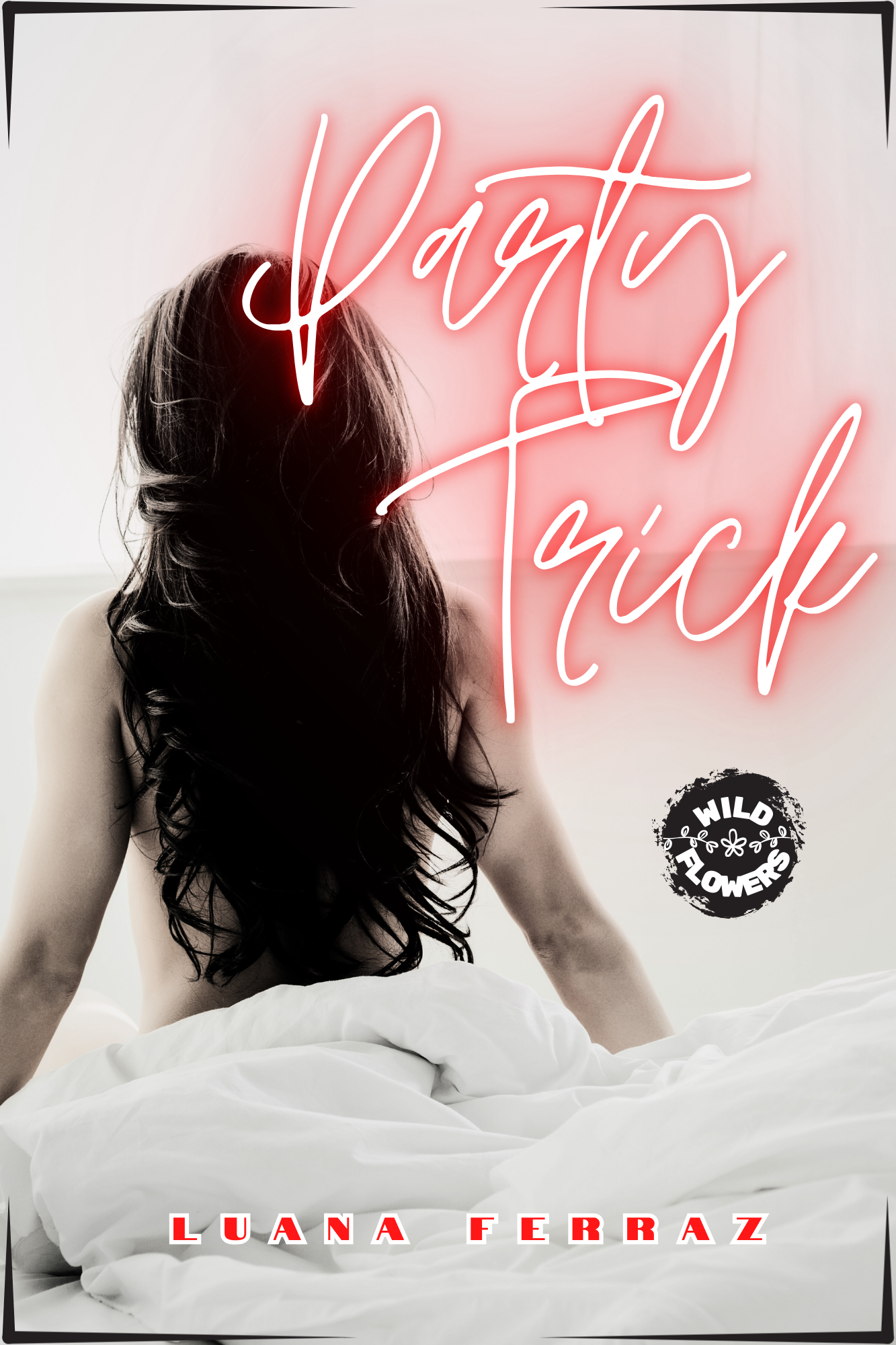 Party Trick (Wild Flowers #1) by Luana Ferraz | Goodreads