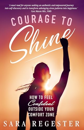 Courage to Shine : How to Feel Confident Outside Your Comfort Zone by ...