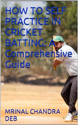 HOW TO SELF PRACTICE IN CRICKET BATTING: A Comprehensive Guide by ...