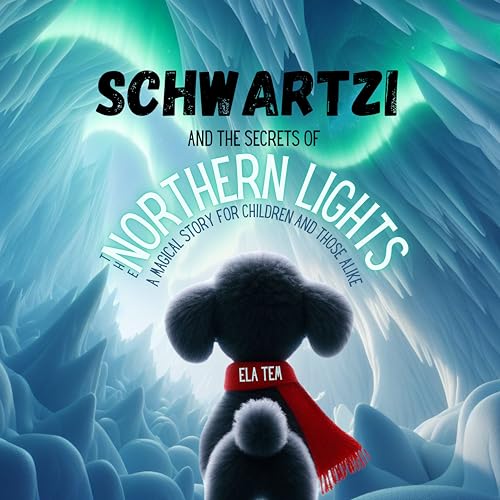 Schwartzi and the Secrets of the Northern Lights: A Magical Story for ...