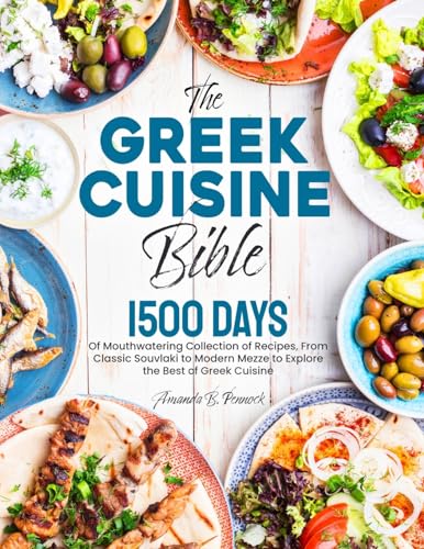 The Greek Cuisine Bible: 1500 Days of Mouthwatering Collection of ...