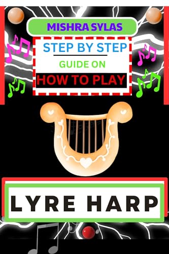 STEP BY STEP GUIDE ON HOW TO PLAY LYRE HARP : (From Strings To Melodies) A Simplified Guide To ...